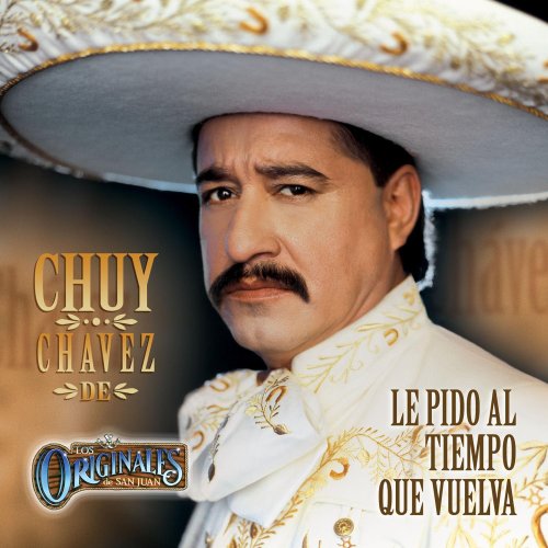 Chuy Chavez, Los Originales de San Juan - Le Pido Al Tiempo Que Vuelva ...