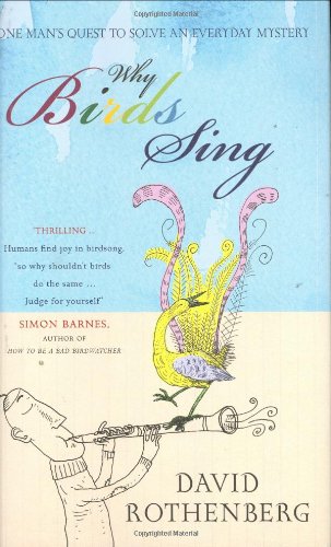Why Birds Sing: One Man's Quest to Solve an Everyday Mystery: Amazon.co ...
