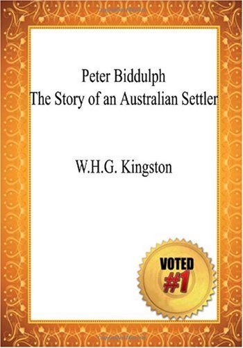 Peter Biddulph The Story of an Australian Settler - W.H.G. Kingston ...