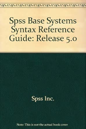 Spss Base Systems Syntax Reference Guide, Release 5.0: Spss Inc.: 9780131776685: Amazon.com: Books
