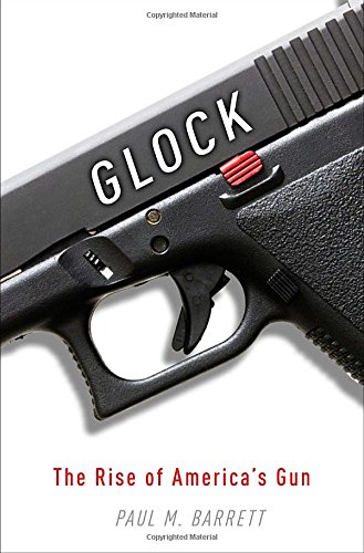 Glock: The Rise of America's Gun: Barrett, Paul M.: 9780307719935 ...