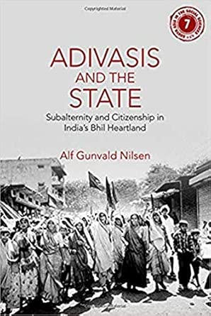 Adivasis and the State: Subalternity and Citizenship in India's Bhil ...