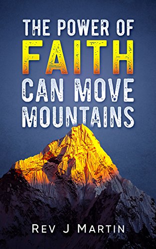 The Power Of Faith Can Move Mountains: Attain health happiness and love ...