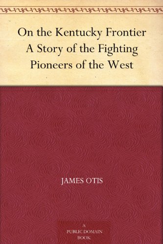 Amazon.com: On the Kentucky Frontier A Story of the Fighting Pioneers ...