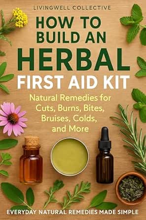 Herbal First Aid Kit: Natural Remedies for Cuts, Burns, Bites, Bruises ...