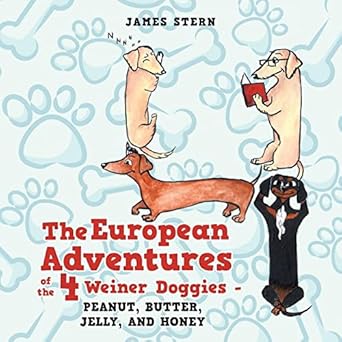 The European Adventures of the 4 Weiner Doggies - Peanut, Butter, Jelly ...