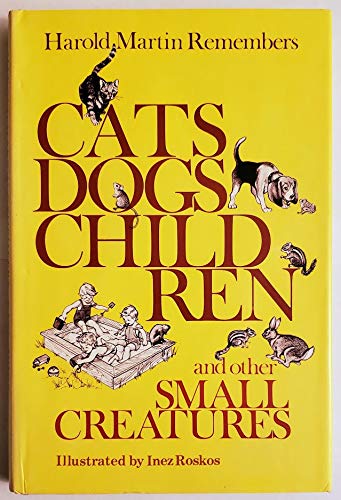 Harold Martin Remembers: Cats, Dogs, Children and Other Small Creatures ...