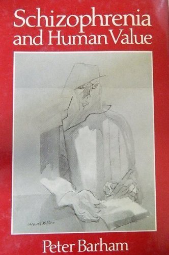 Schizophrenia and Human Value: Chronic Schizophrenia, Science, and ...