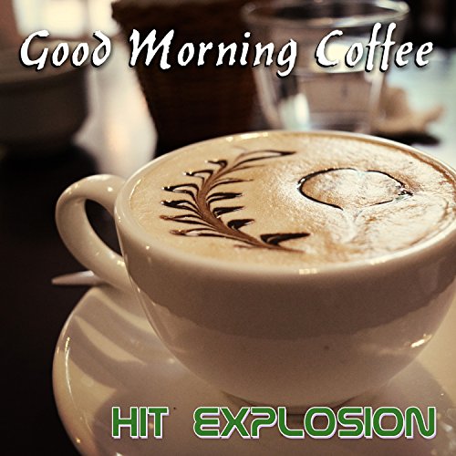 Play Hit Explosion: Good Morning Coffee by VARIOUS ARTISTS on Amazon Music