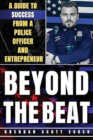 Beyond the Beat: A Guide to Success from a Police Officer and ...