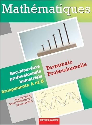 MATHEMATIQUES TERM PRO BAC PRO INDUSTRIELS GROUPEMENT A ET B ...