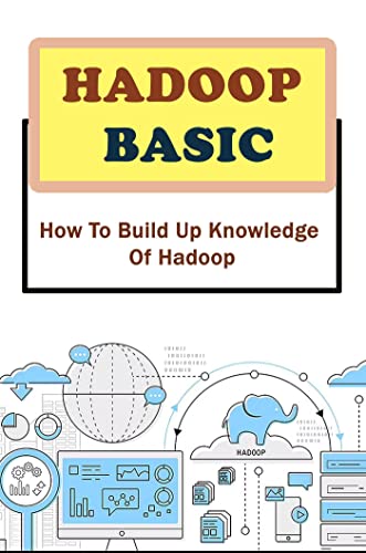 Hadoop Basic: How To Build Up Knowledge Of Hadoop eBook : Schoonmaker ...