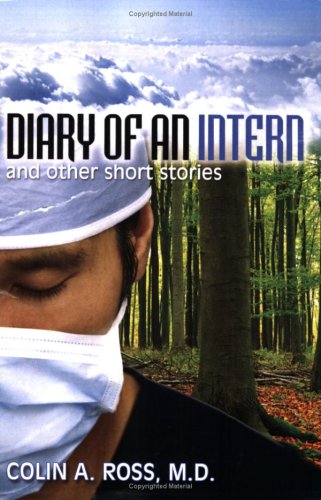Diary Of An Intern and other short stories: Colin A. Ross, M.D ...