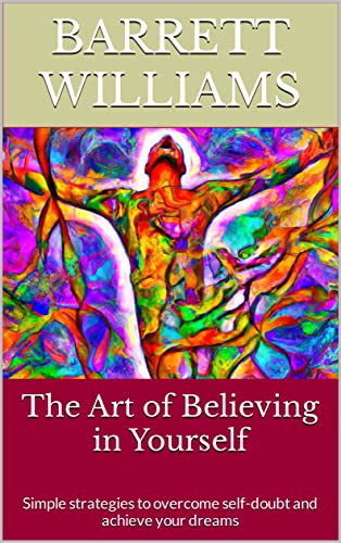 Amazon.com: The Art of Believing in Yourself: Simple strategies to ...