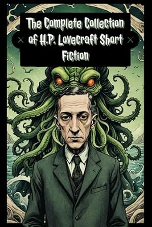 The Complete Collection of H.P. Lovecraft Short Fiction: Lovecraft, H P ...