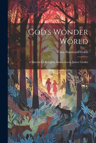 God's Wonder World: A Manual for Religious Instruction in Junior Grades ...