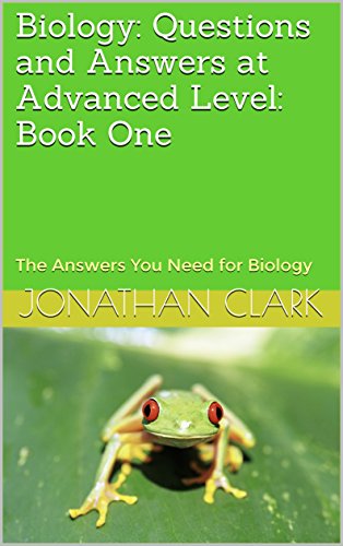 Biology: Questions and Answers at Advanced Level: Book One: The Answers ...