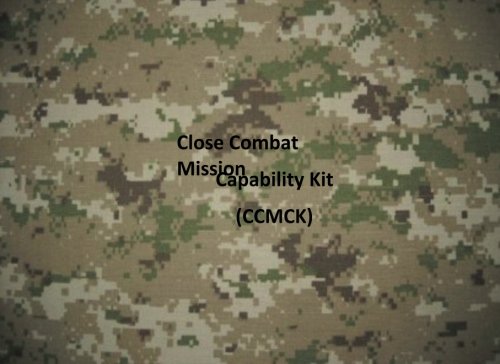Close Combat Mission Capability Kit (CCMCK): Department of the Army ...