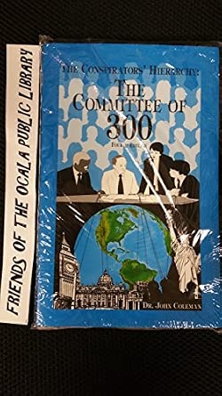 The Conspirators' Hierarchy: The Committee of 300: Coleman, John ...