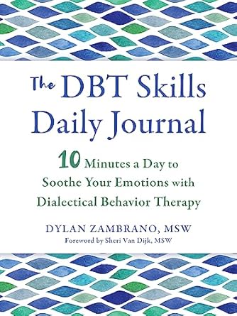The DBT Skills Daily Journal: 10 Minutes a Day to Soothe Your Emotions ...