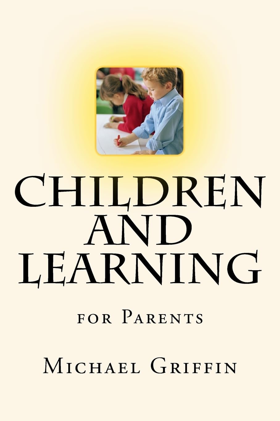 Children and Learning: for Parents: Griffin, Michael: 9781522983859 ...