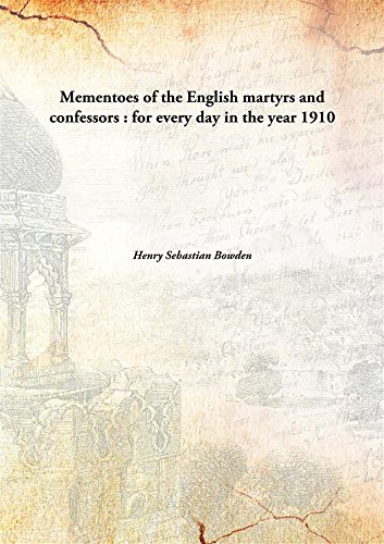 Mementoes of the English martyrs and confessors : for every day in the ...