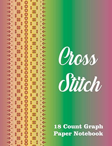 Cross Stitch 18 Count Graph Paper Notebook: Create Your Own Embroidery ...