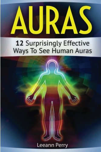 Auras: 12 Surprisingly Effective Ways To See Human Auras (auras, how to ...
