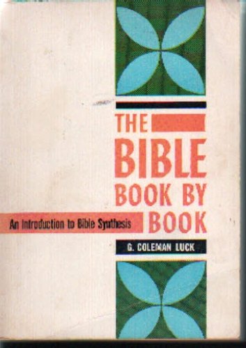 The Bible book by book: An introduction to Bible synthesis: Luck, G ...