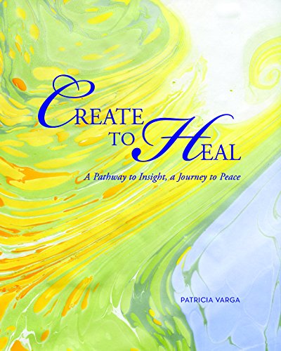 Create to Heal: A Pathway to Insight, A Journey to Peace: Patricia ...
