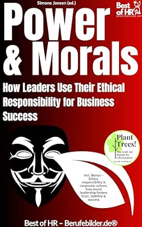 Power & Morals – How Leaders Use Their Ethical Responsibility for ...