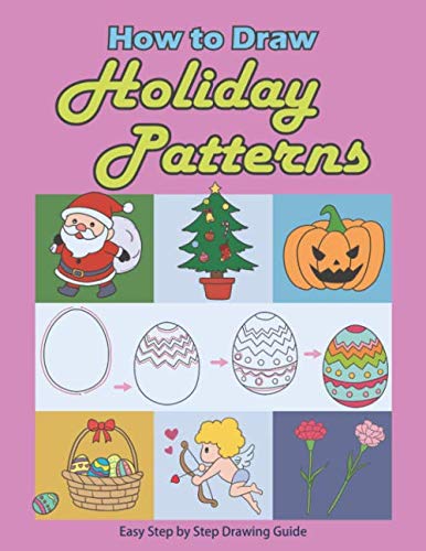 How to Draw Holiday Patterns: A Step By Step Drawing Book for Kids to ...