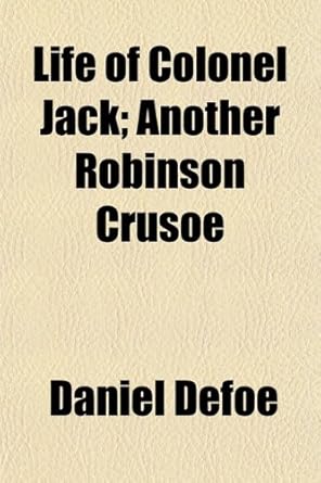 Life of Colonel Jack; Another Robinson Crusoe : Defoe, Daniel: Amazon ...