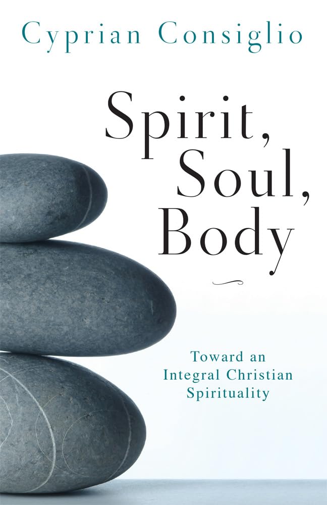 Spirit, Soul, Body: Toward an Integral Christian Spirituality ...