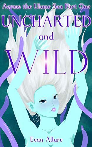 Uncharted and Wild: Across the Ukane Sea Part One - Kindle edition by ...