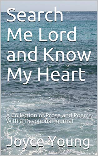 Search Me Lord and Know My Heart: A Collection of Prose and Poems With ...