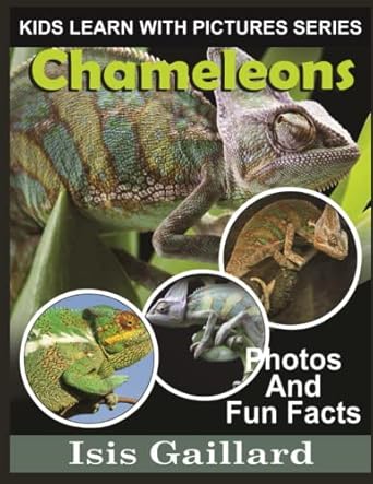 Chameleons: Photos and Fun Facts for Kids: Gaillard, Isis ...