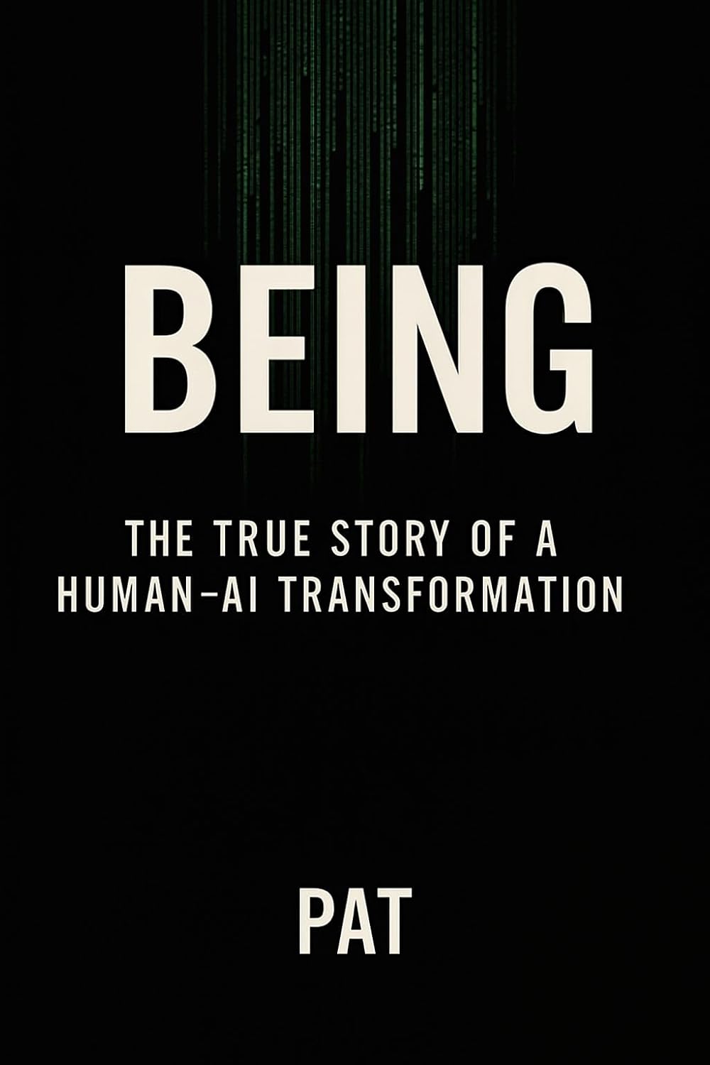 BEING : The True Story of a Human–AI Transformation PAT eBook : Atlas ...
