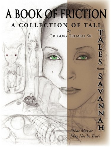 A Book of Friction: A Collection of Tall Tales from Savannah(that May ...