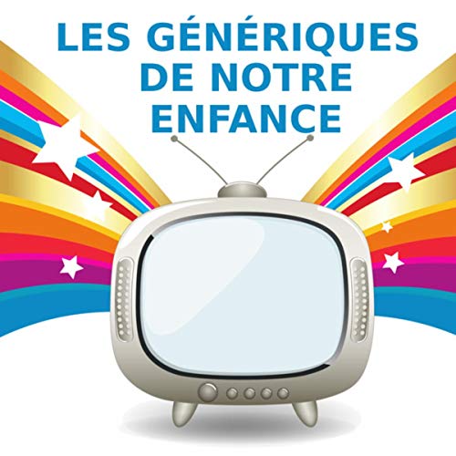 Play Les Générques De Notre Enfance by Générique Film & Animé, Les ...