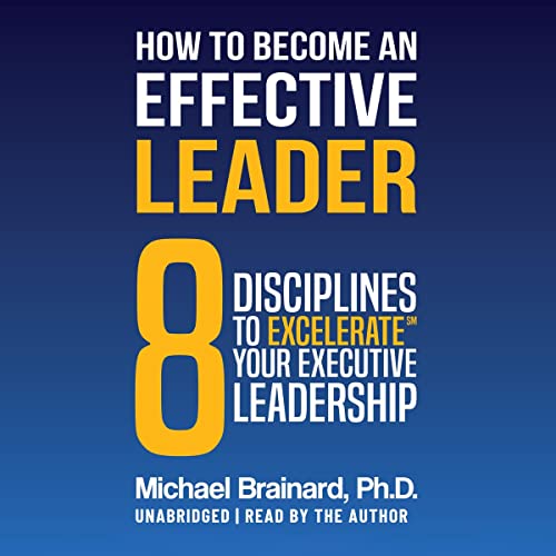 How to Become an Effective Leader: 8 Disciplines to Excelerate℠ Your ...