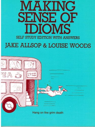 Making Sense of Idioms: Self Study Exercises with Answers: Jake Allsop ...