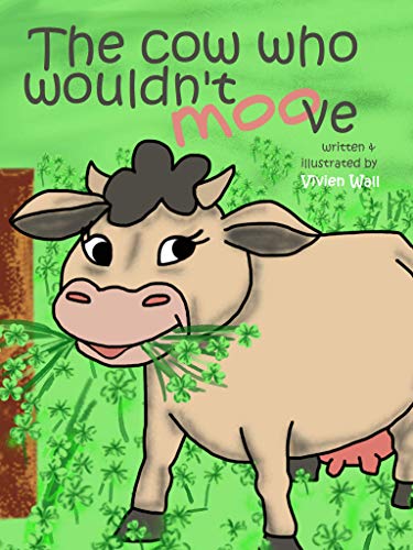 The cow who wouldn’t moove: A humorous, rhyming picture book on the ...