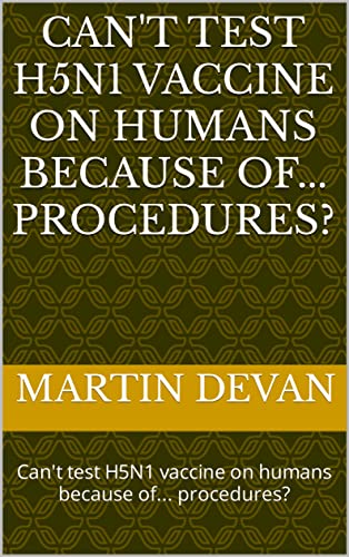 Can't test H5N1 vaccine on humans because of... procedures?: Can't test ...