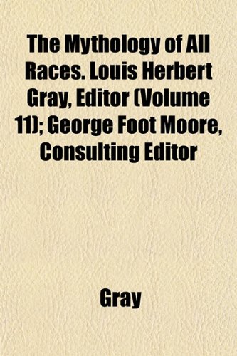 The Mythology of All Races. Louis Herbert Gray, Editor (Volume 11 ...