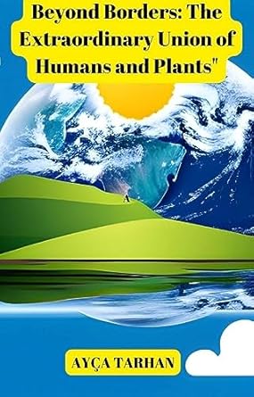 Beyond Borders: The Extraordinary Union of Humans and Plants" eBook ...