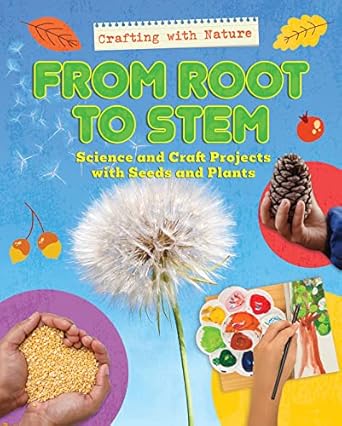 From Root to Stem: Science and Craft Projects With Seeds and Plants ...