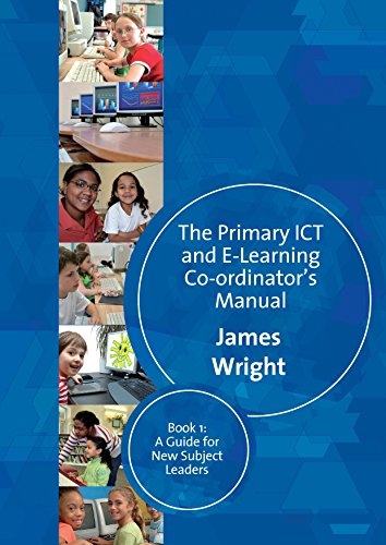The Primary ICT & E-learning Co-ordinator′s Manual: Book One, A Guide ...