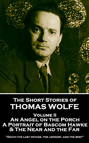 The Short Stories of Thomas Wolfe - Volume II: An Angel on the Porch, A ...