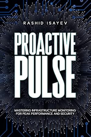 Amazon.com: Proactive Pulse: Mastering Infrastructure Monitoring for ...